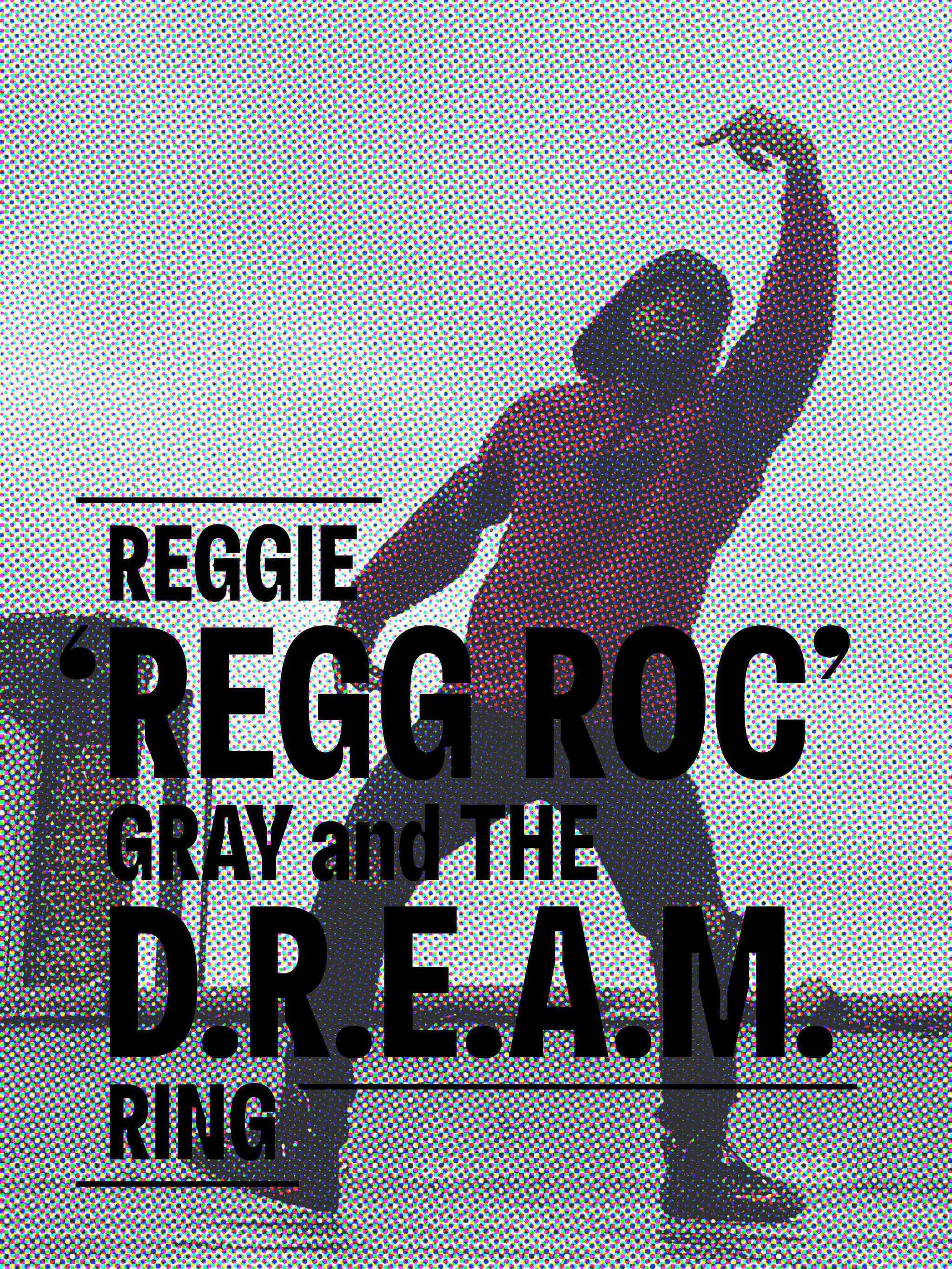 Reggie ‘Regg Roc’ Gray and the D.R.E.A.M. Ring - The Shed